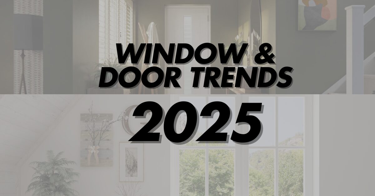 Top Window and Door Trends 2025 - Staywarm Energy